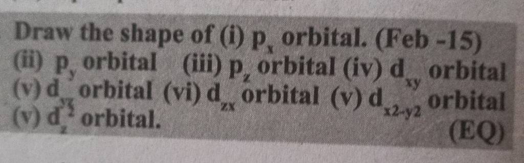 Draw the shape of (i) px orbital. (Feb - 5 ) (ii) py orbital (iii) p2