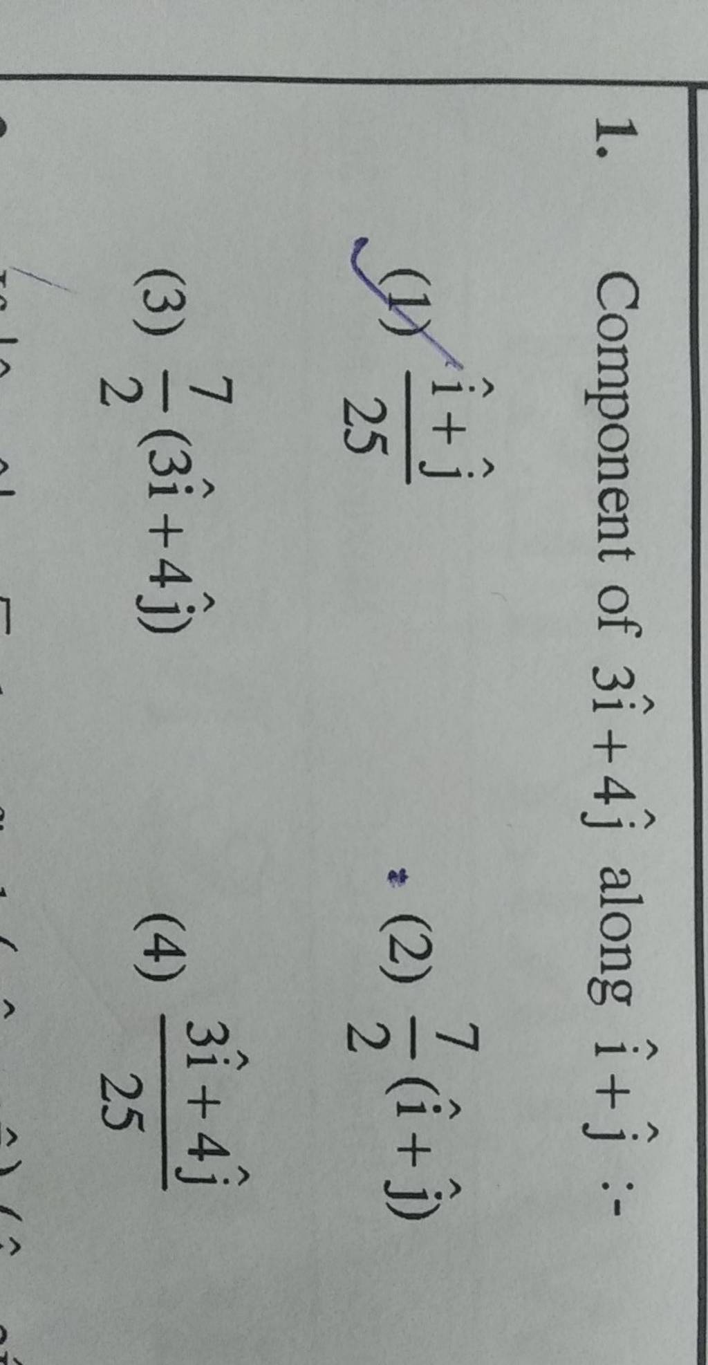 1. Component of 3i^+4j^ along i^+j^ :- | Filo