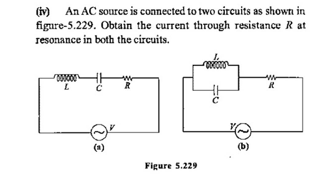 (iv) An AC source is connected to two circuits as shown in figure-5.229.