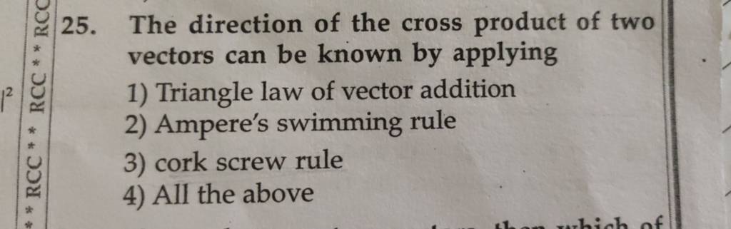 The direction of the cross product of two vectors can be known by applyin..