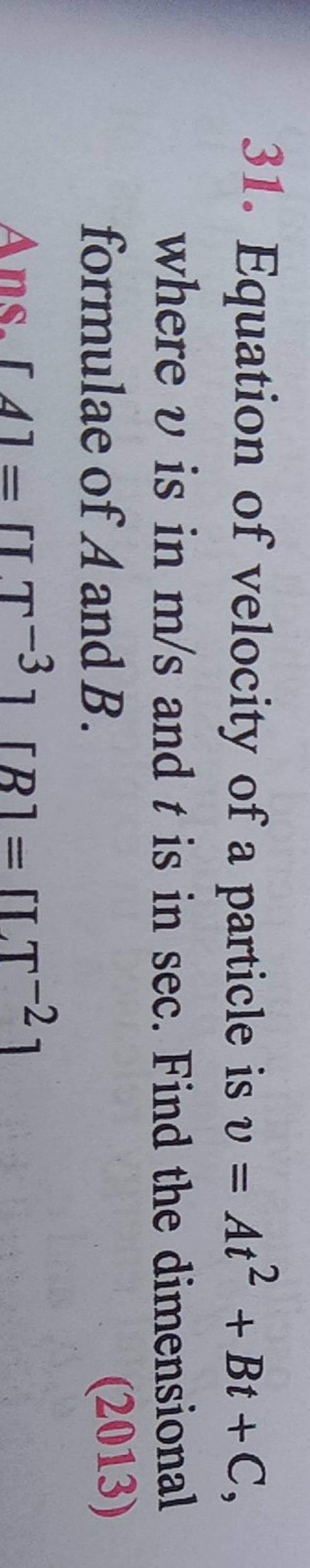 31. Equation of velocity of a particle is v=At2+Bt+C, where v is in m/s a..