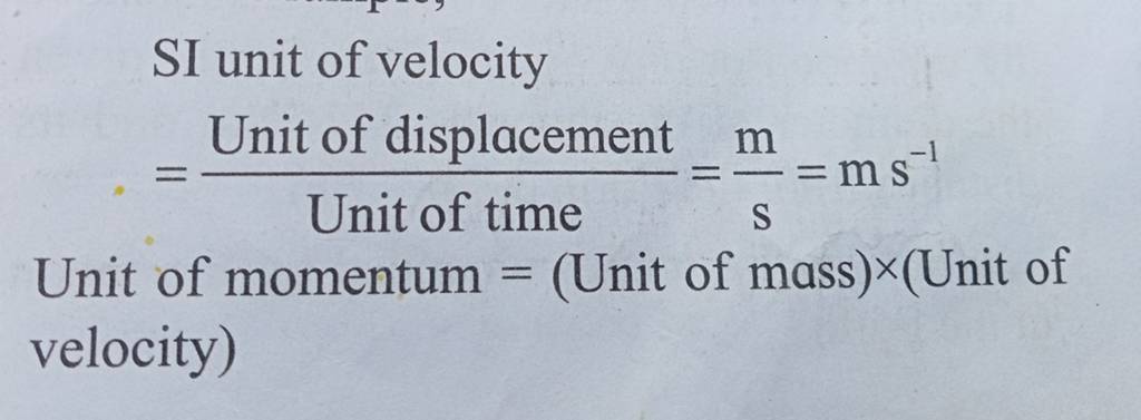 SI unit of velocity = Unit of time Unit of displacement =sm =ms−1 Unit