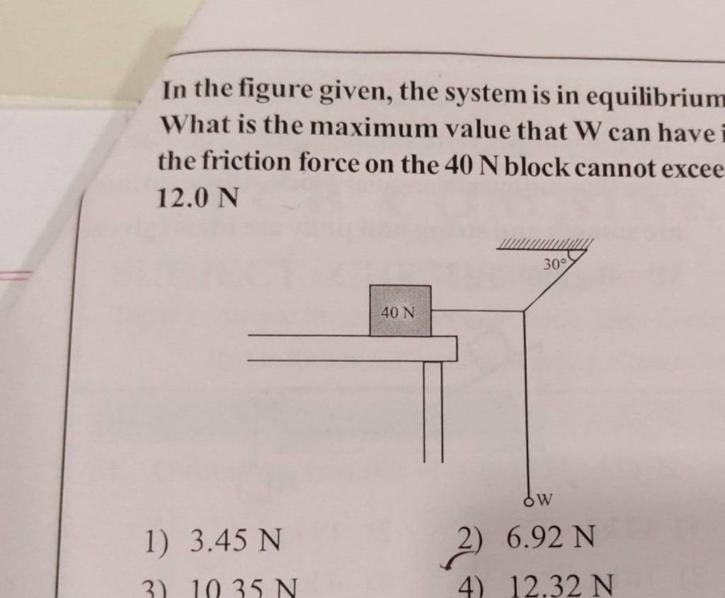 In the figure given, the system is in equilibrium What is the maximum val..