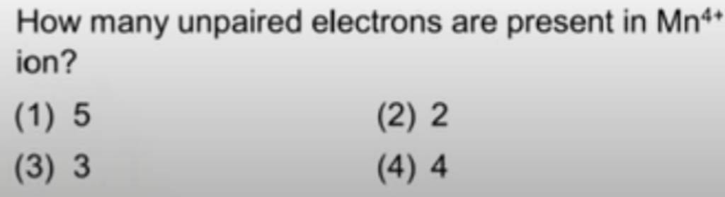 How many unpaired electrons are present in Mn4+ ion? | Filo
