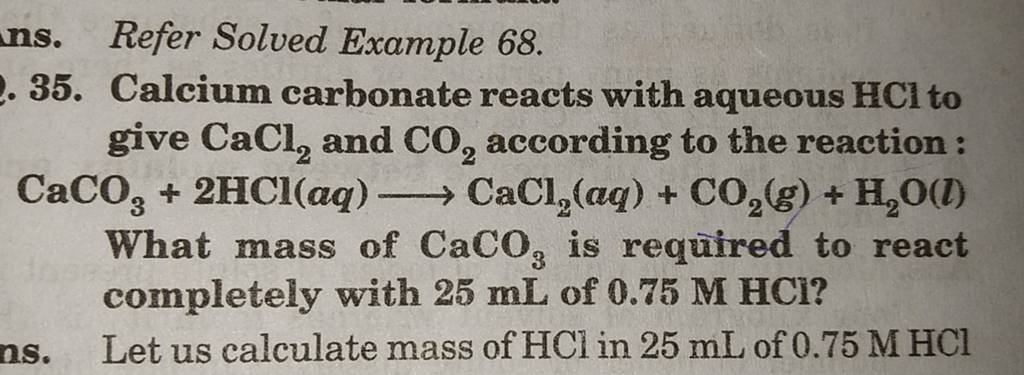 ns. Refer Solved Example 68 . 35. Calcium carbonate reacts with aqueous H.. ns. Refer Solved Example 68 . 35. Calcium carbonate reacts with aqueous H..