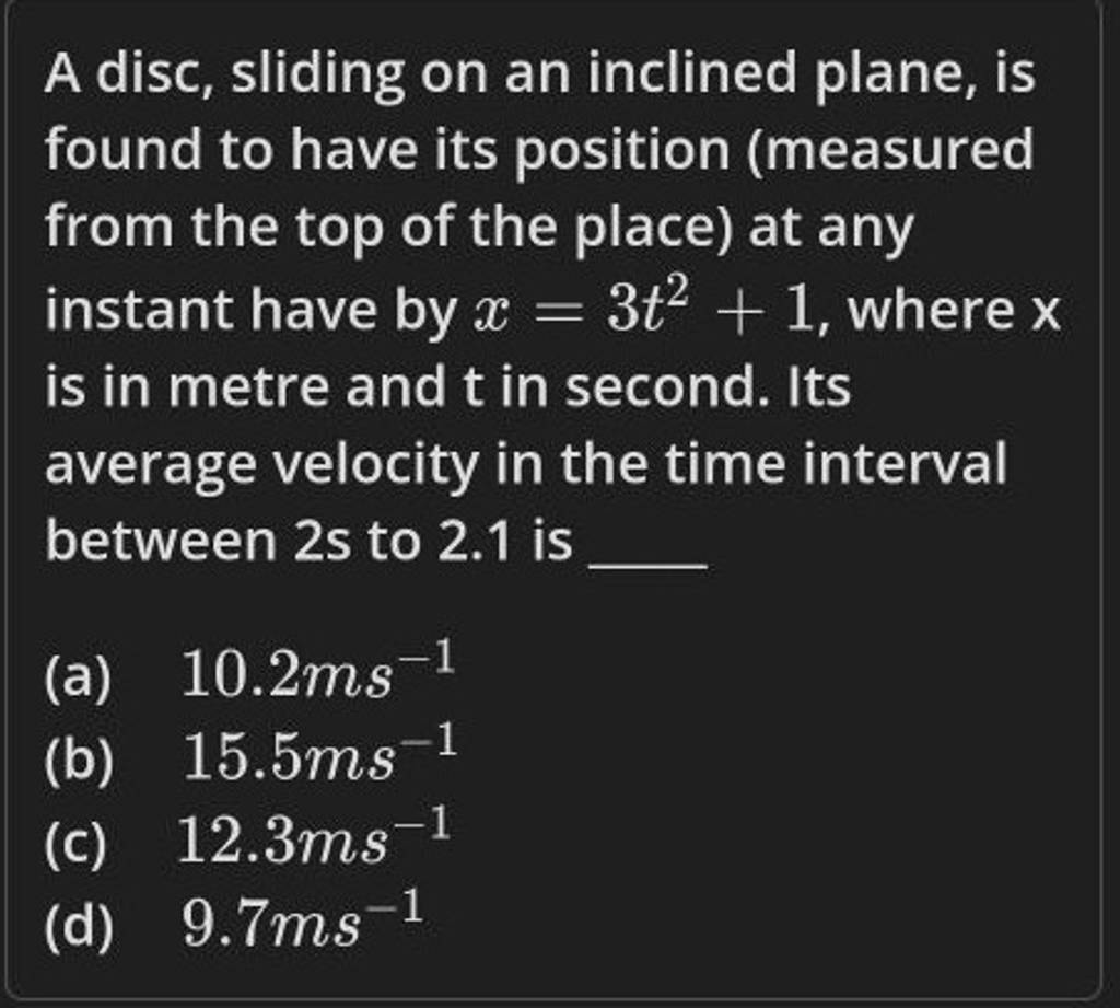 A disc, sliding on an inclined plane, is found to have its position (meas..