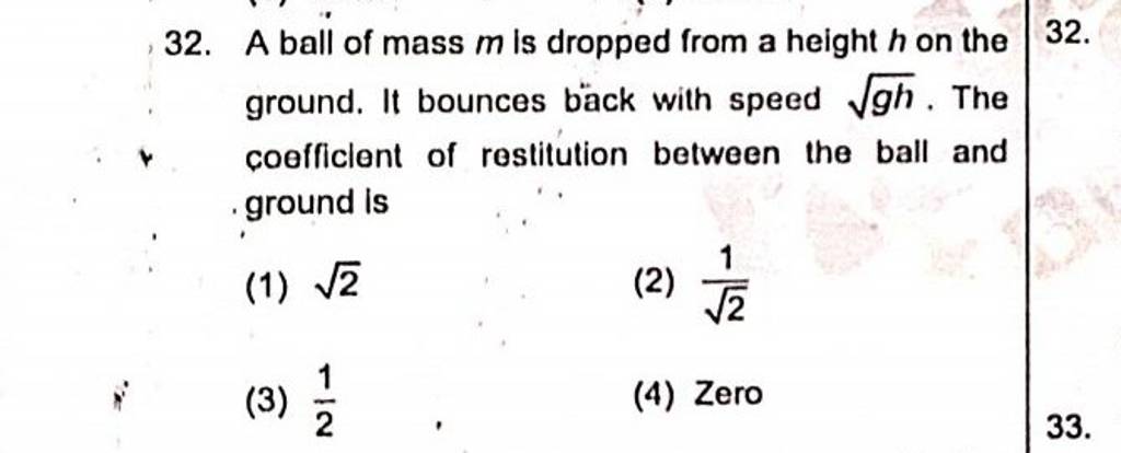 A ball of mass m is dropped from a height h on the ground. It bounces bac..