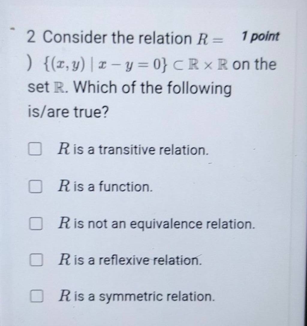 2 Consider the relation R=1 point ) {(x,y)∣x−y=0}⊂R×R on the set R. Which..