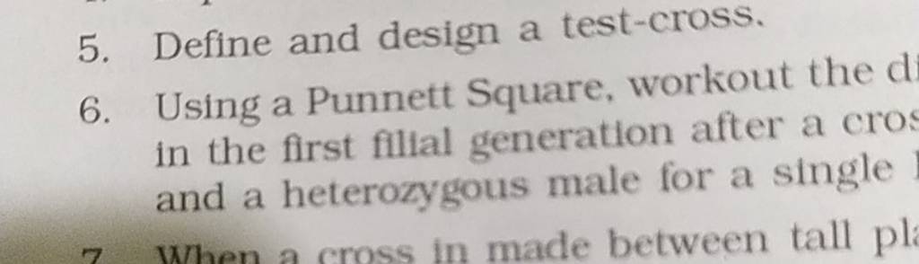 5. Define and design a test-cross. 6. Using a Punnett Square, workout the..
