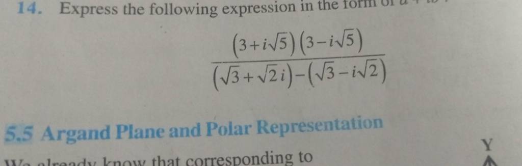 14. Express the following expression in the form (3 +2 i)−(3 −i2 )(3+i5 )..