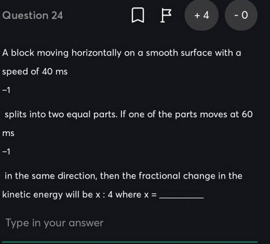 A block moving horizontally on a smooth surface with a speed of 40 ms..