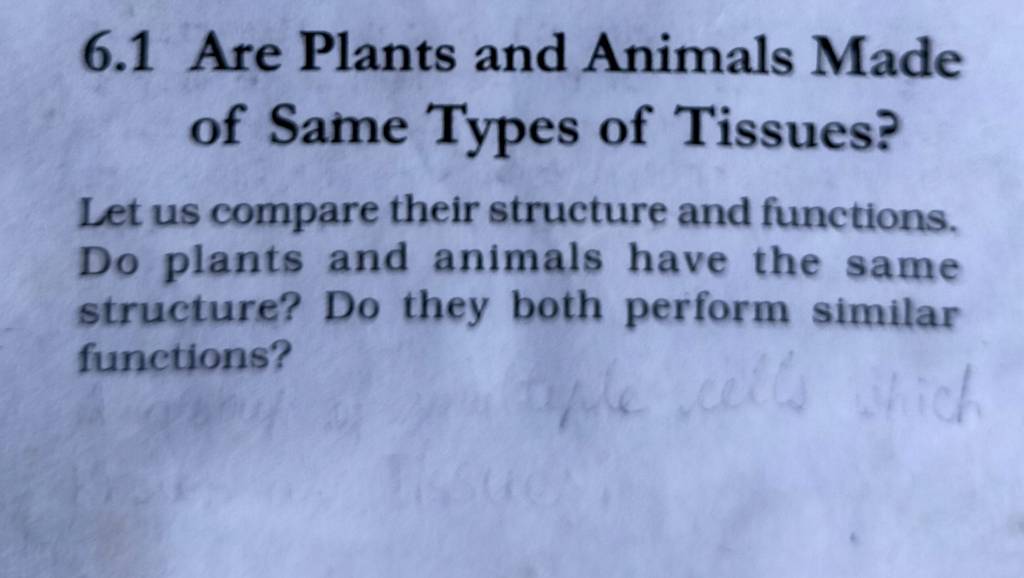 6.1 Are Plants and Animals Made of Same Types of Tissues? Let us compare