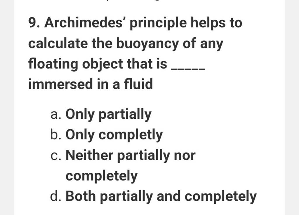 Archimedes' principle helps to calculate the buoyancy of any floating obj..