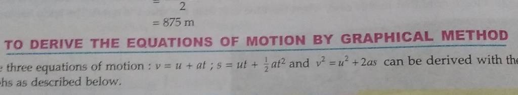 =875 m TO DERIVE THE EQUATIONS OF MOTION BY GRAPHICAL METHOD three equati..