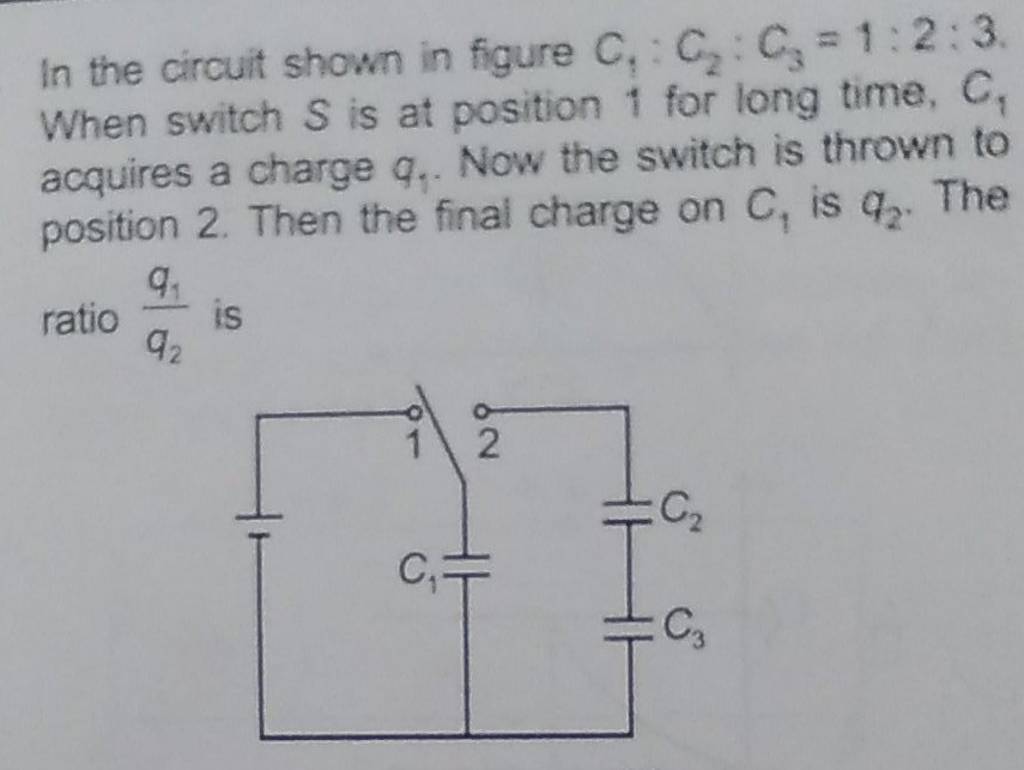 In the circuit shown in figure C1 :C2 :C3 =1:2:3. When switch S is at pos..