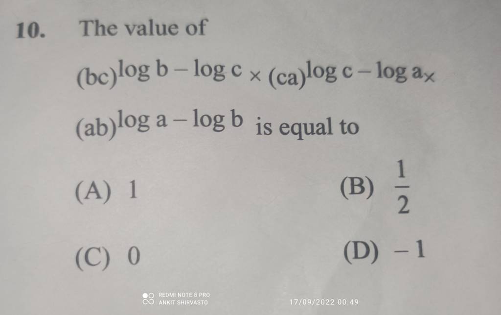 The value of (bc) logb−logc×(ca)logc−logax (ab) loga−logb is equal to..