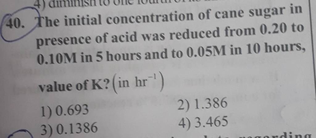 The initial concentration of cane sugar in presence of acid was reduced f..