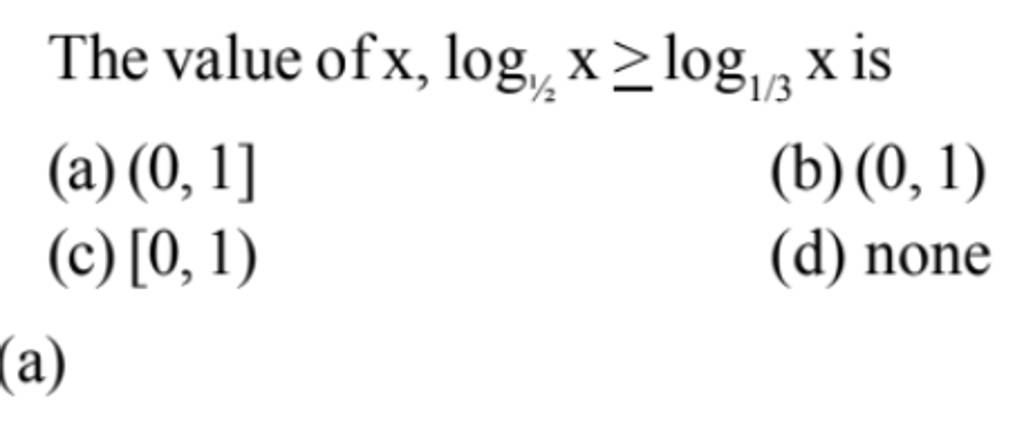 The value of x,log1/2 x≥log1/3 x is | Filo