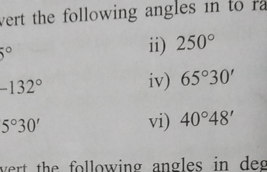 vert the following angles in to ra ii) 250∘ iv) 65∘30′ vi) 40∘48′ | Filo
