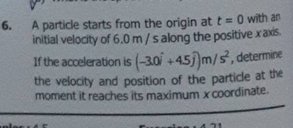 6. A particle starts from the origin at t=0 with an initial velocity of 6..