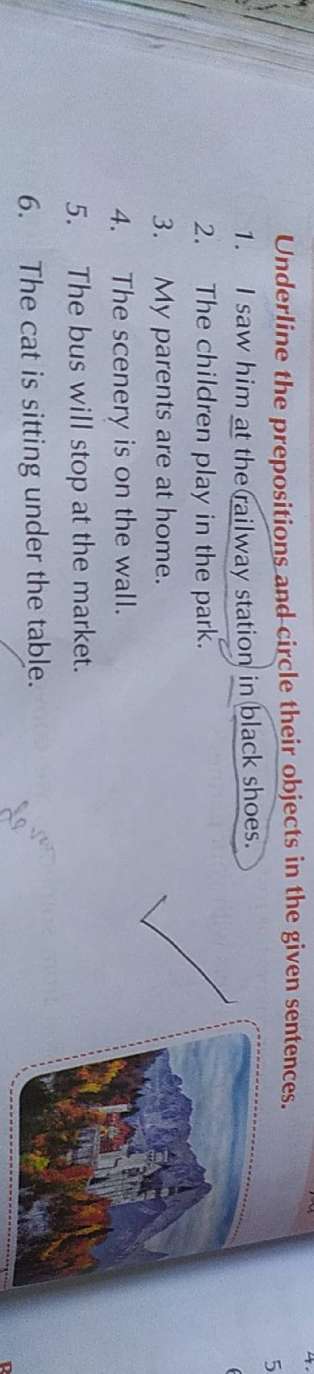 Underline the prepositions and circle their objects in the given sentence.. Underline the prepositions and circle their objects in the given sentence..
