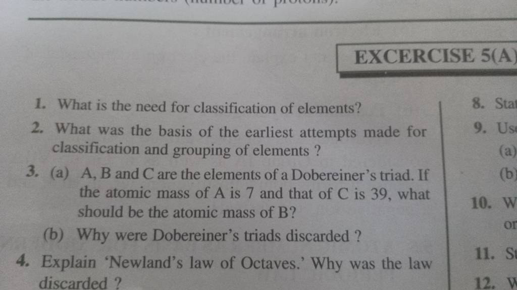 EXCERCISE 5(A) 1. What is the need for classification of elements? 2. Wha..