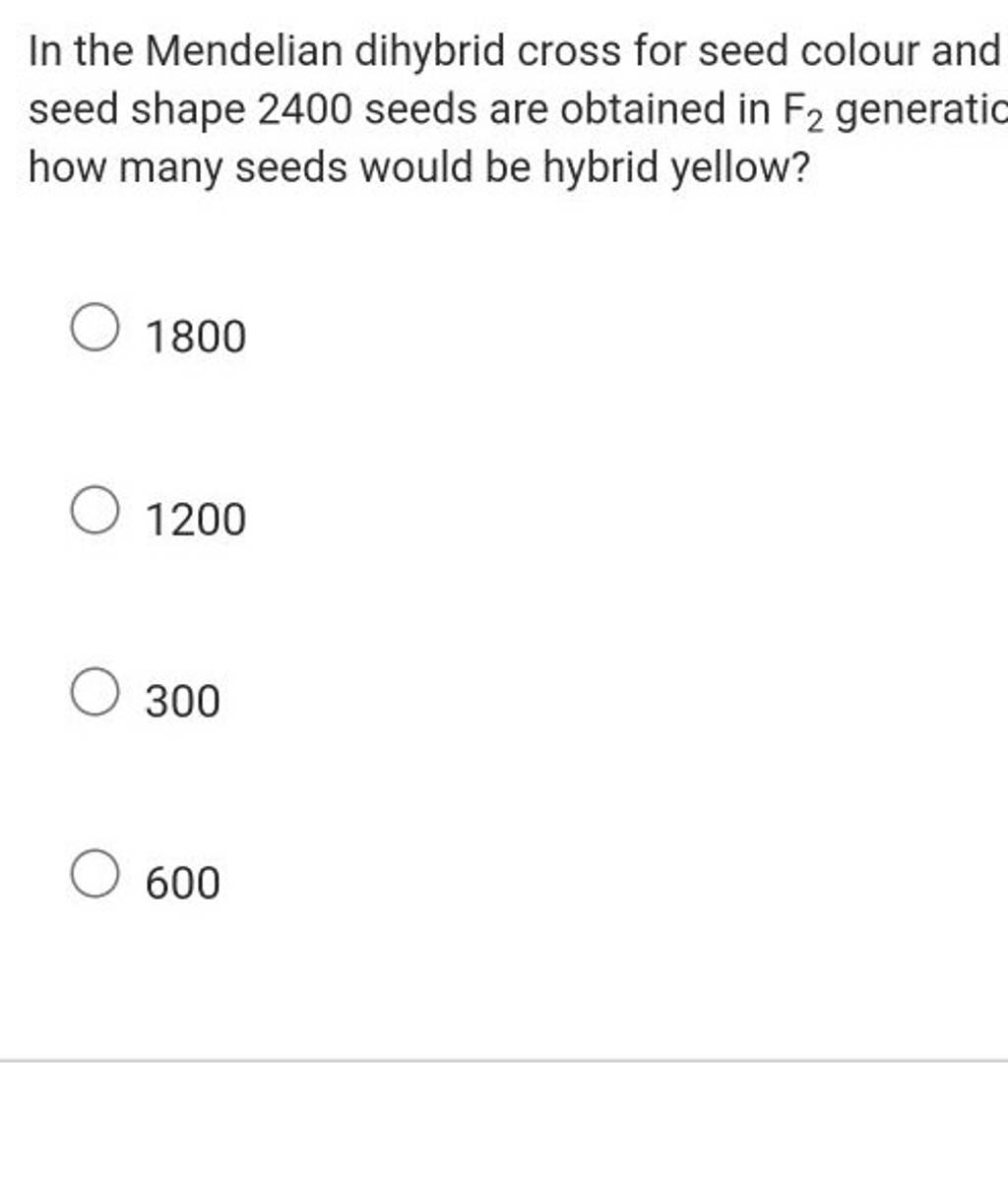 In the Mendelian dihybrid cross for seed colour and seed shape 2400 seeds..