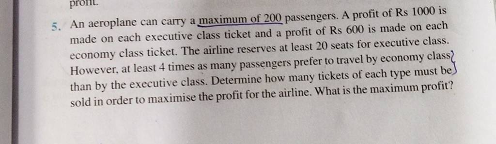 5. An aeroplane can carry a maximum of 200 passengers. A profit of Rs 100..