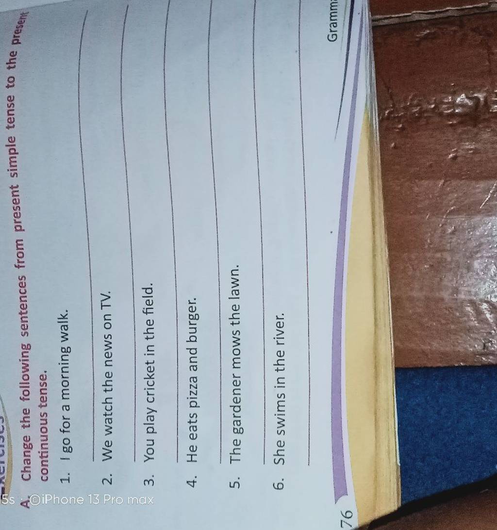 A; Change the following sentences from present simple tense to the presen..