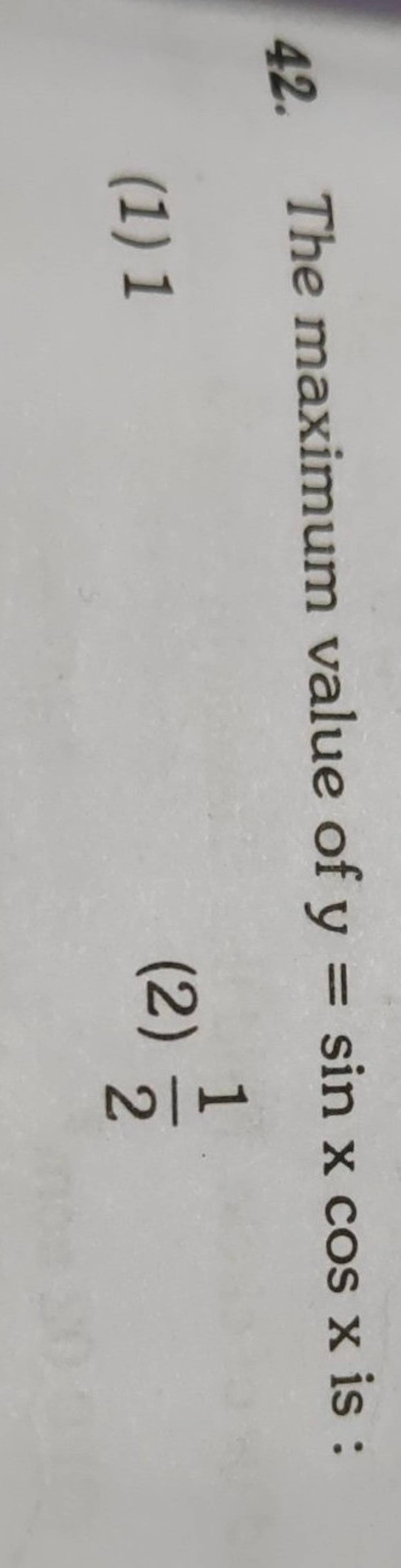42 The Maximum Value Of Y sinxcosx Is 1 1 2 21 Filo