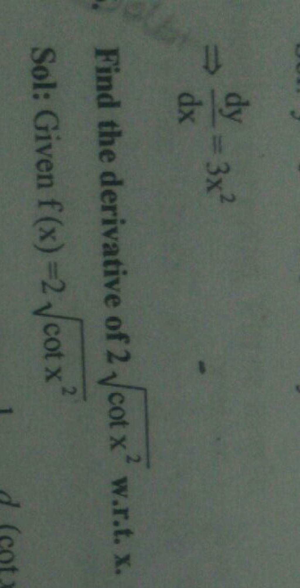 ⇒dxdy =3x2 Find the derivative of 2cotx2 w.r.t. x. Sol: Given f(x)=2cotx..