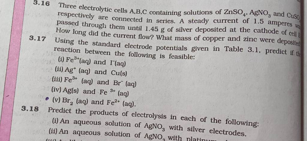 - (v) Br2 (aq) and Fe2+ (aq). 3.18 Predict the products of electrolysis
