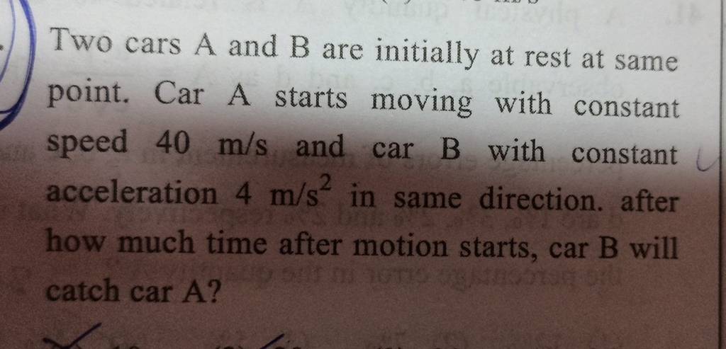 Two cars A and B are initially at rest at same point. Car A starts moving.. Two cars A and B are initially at rest at same point. Car A starts moving..