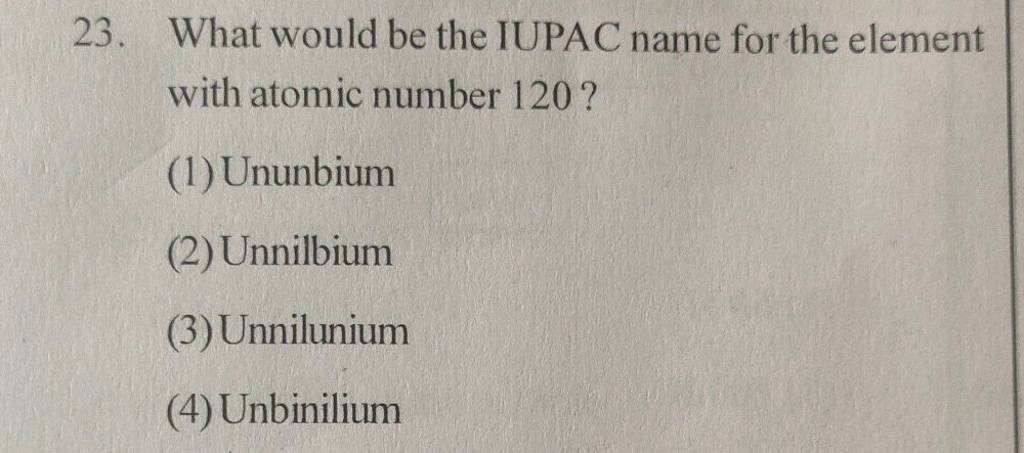 What would be the IUPAC name for the element with atomic number 120