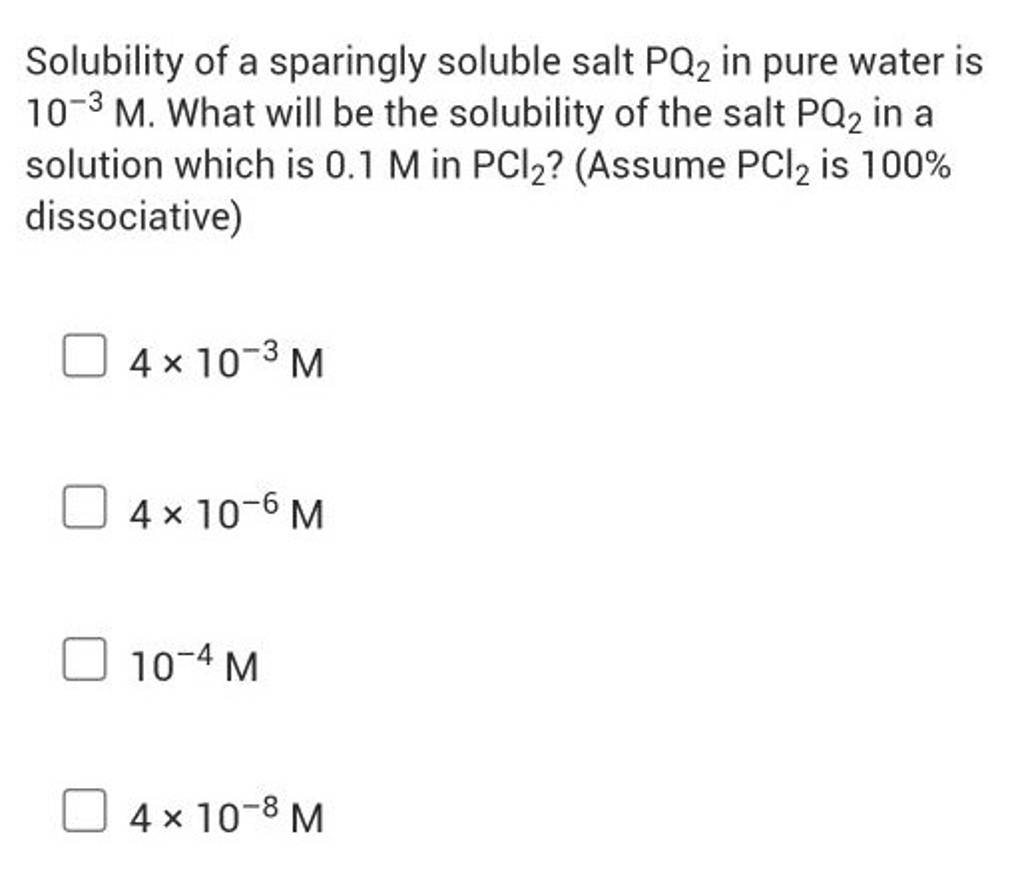 Solubility of a sparingly soluble salt PQ2 in pure water is 10−3M. What