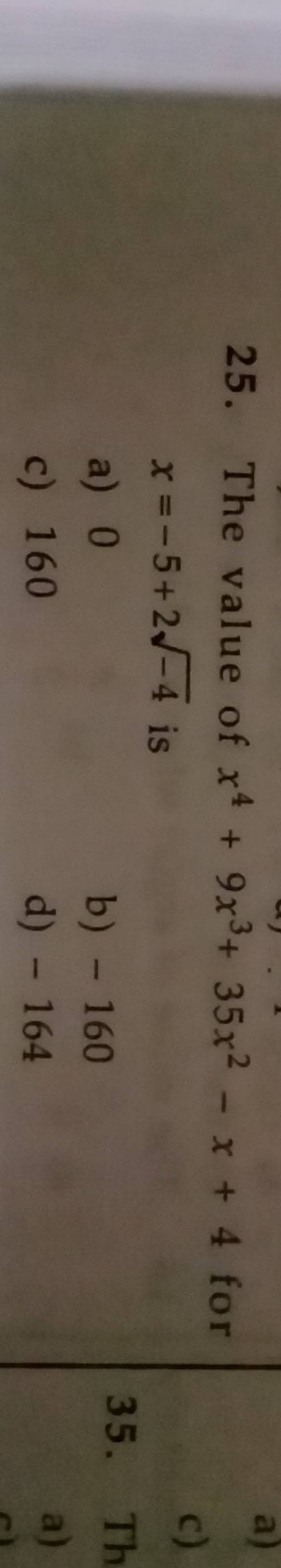 The value of x4+9x3+35x2−x+4 for x=−5+2−4 is | Filo