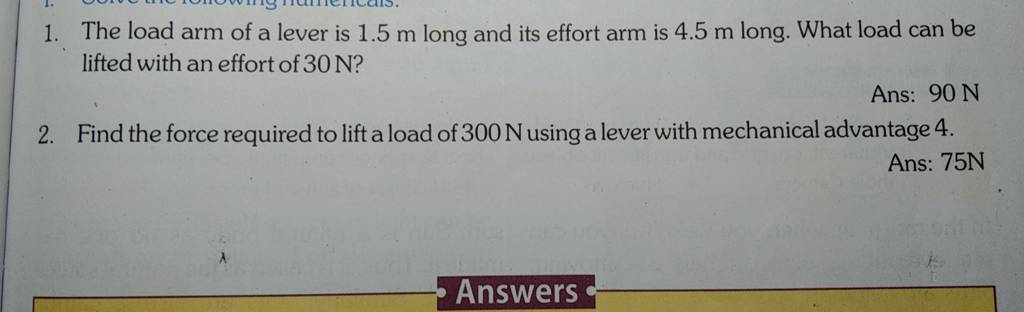 1. The load arm of a lever is 1.5 m long and its effort arm is 4.5 m long..