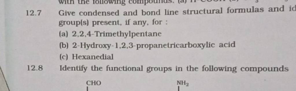 12.7 Give condensed and bond line structural formulas and io group(s) pre..