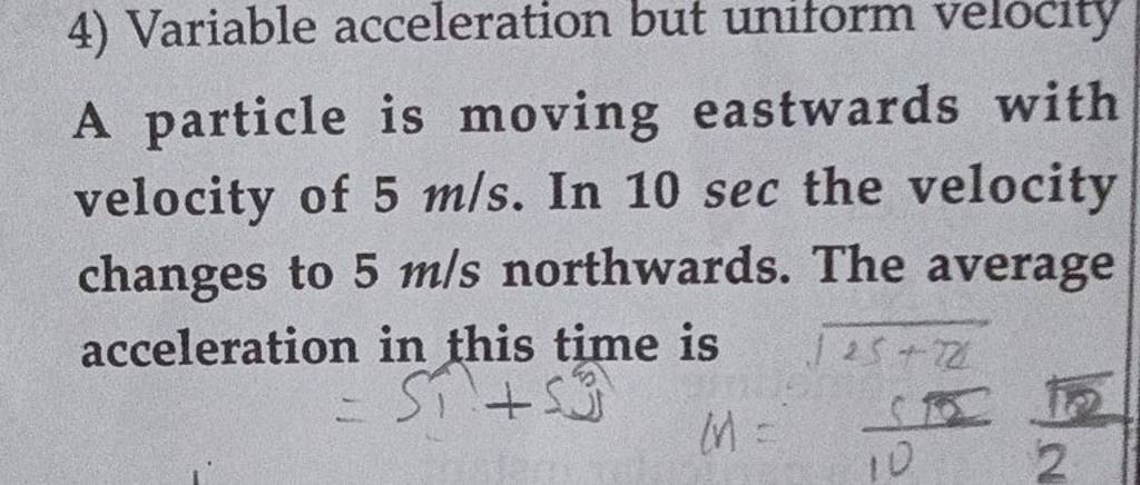 4) Variable acceleration but uniform velocity A particle is moving eastwa..