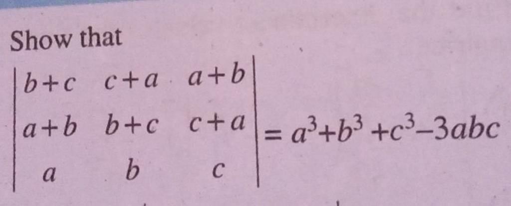 Show that ∣∣ b+ca+ba c+ab+cb a+bc+ac ∣∣ =a3+b3+c3−3abc | Filo
