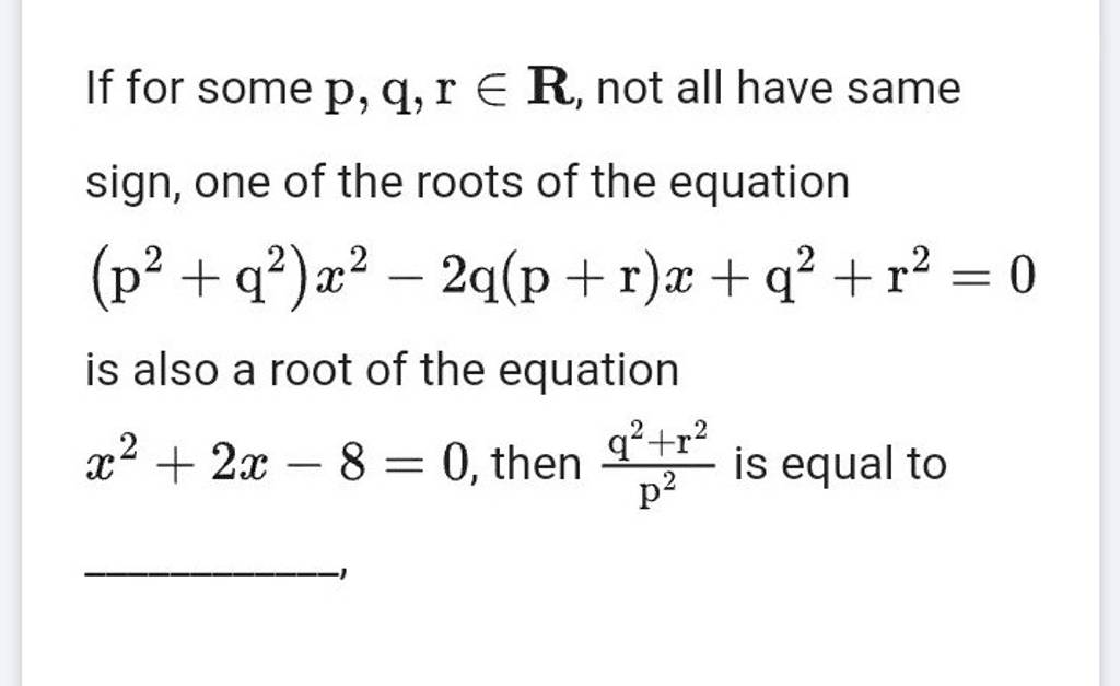 If for some p,q,r∈R, not all have same sign, one of the roots of the equa..