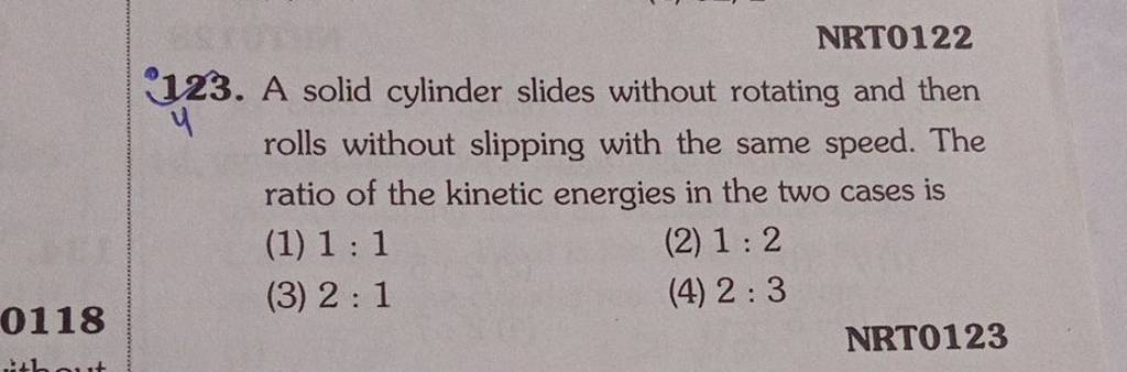 NRT0122 123. A solid cylinder slides without rotating and then rolls with..