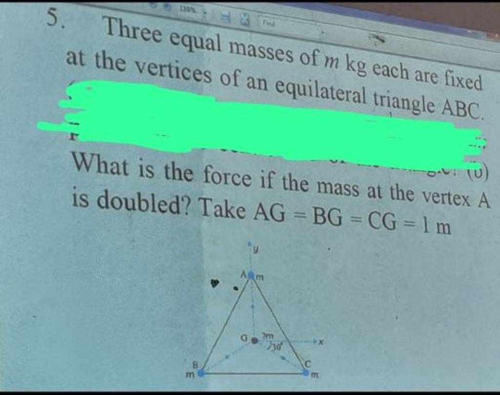 5. Three equal masses of m kg each are fixed at the vertices of an equila..