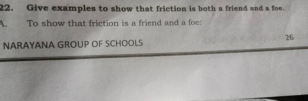 22. Give examples to show that friction is both a friend and a foe. To sh..