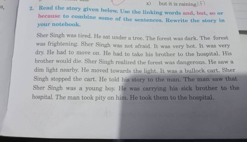 2. Read the story given below. Use the linking words and, but, so or beca..