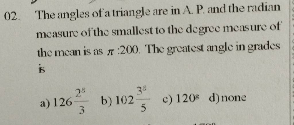 The angles of a triangle are in A.P. and the radian measure of the smalle..