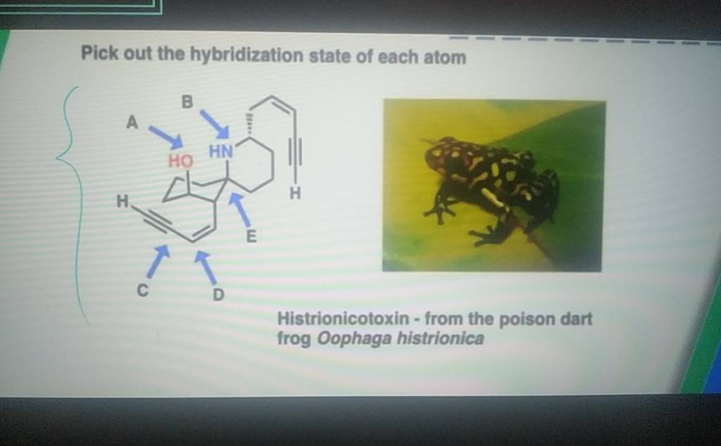 Pick out the hybridization state of each atom Histrionicotoxin - from the..