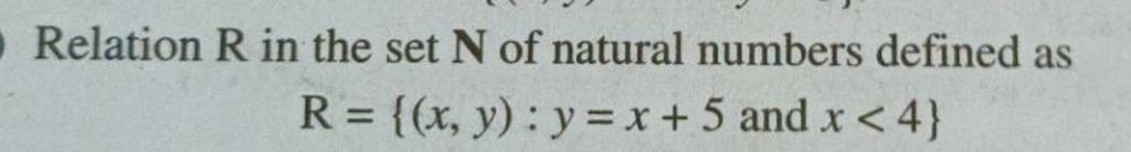 Relation R in the set N of natural numbers defined as R={(x,y):y=x+5 and