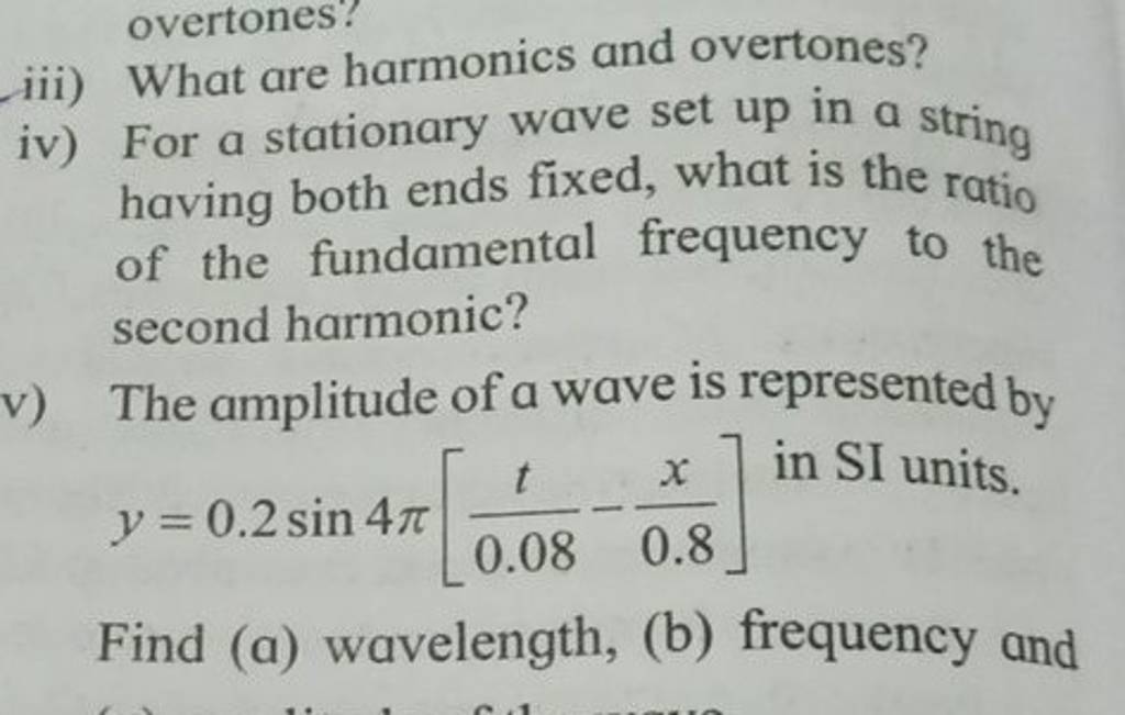 iii) What are harmonics and overtones? iv) For a stationary wave set up i..