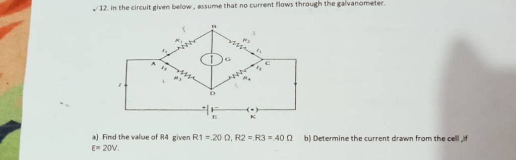 12. In the circuit given below, assume that no current flows through the